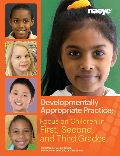 Developmentally Appropriate Practice: Focus on Children in First ...