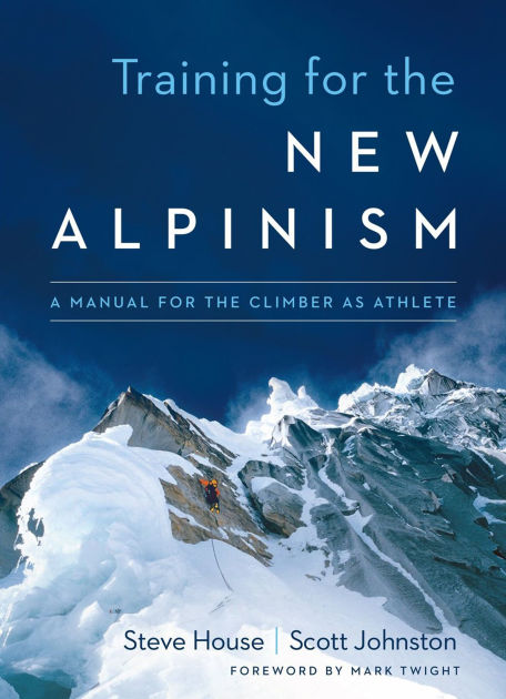 Training for the New Alpinism: A Manual for the Climber as Athlete by ...