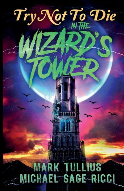 Try Not to Die: In the Wizard's Tower: An Interactive Adventure by Mark ...
