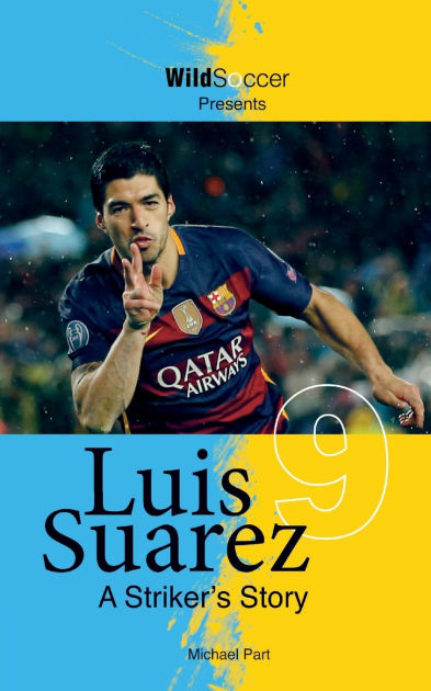 Luis Suarez: A Striker's Story by Michael Part, Paperback | Barnes & Noble®