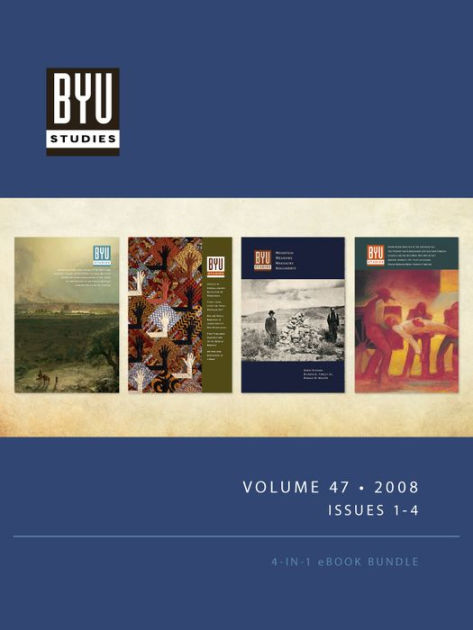 BYU STUDIES Volume 47 2008 Issues 1-4 by Various authors | eBook ...