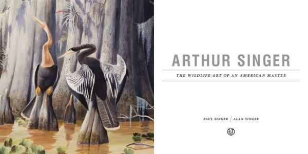 Arthur Singer: The Wildlife Art of an American Master by Alan Singer ...