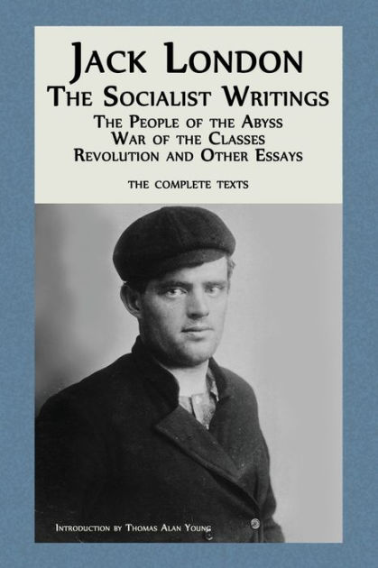 Jack London: The Socialist Writings: The People of the Abyss, War of ...