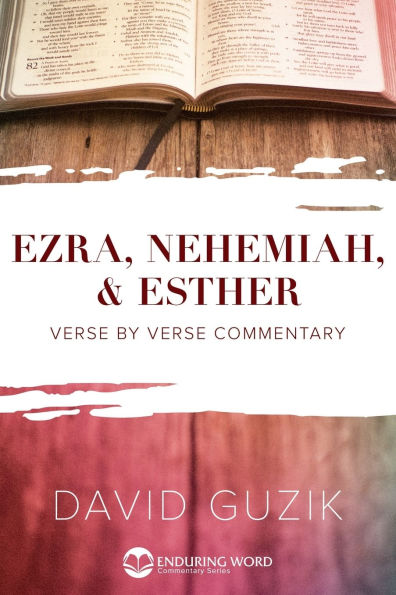 Ezra, Nehemiah, & Esther: Verse by Verse Commentary by David Guzik ...