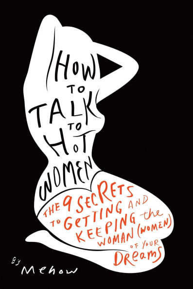 How to Talk to Hot Women: The 9 Secrets to Getting and Keeping the ...
