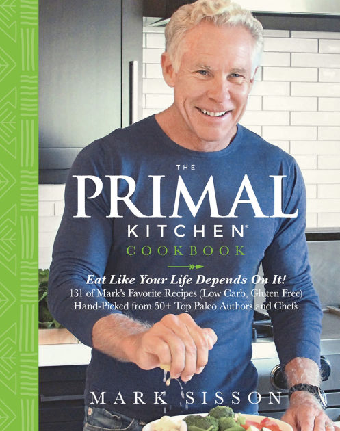 The Primal Kitchen Cookbook: Eat Like Your Life Depends On It! by Mark ...