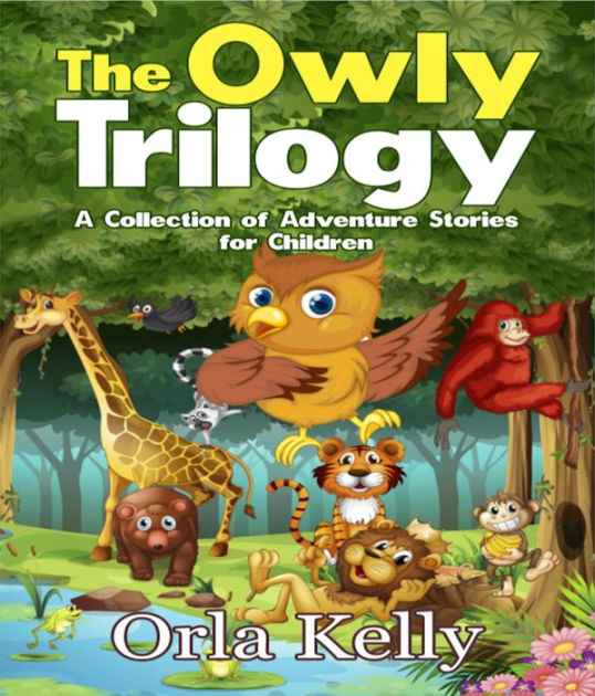 The Owly Trilogy: A Collection of Adventure Stories for Children by ...