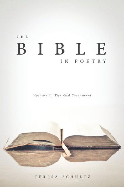 The Bible in Poetry: Volume 1: The Old Testament by Teresa Schultz ...
