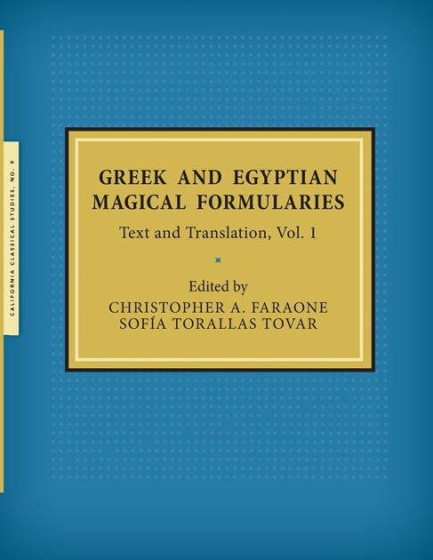 Greek and Egyptian Magical Formularies: Text and Translation, Vol. 1 by ...