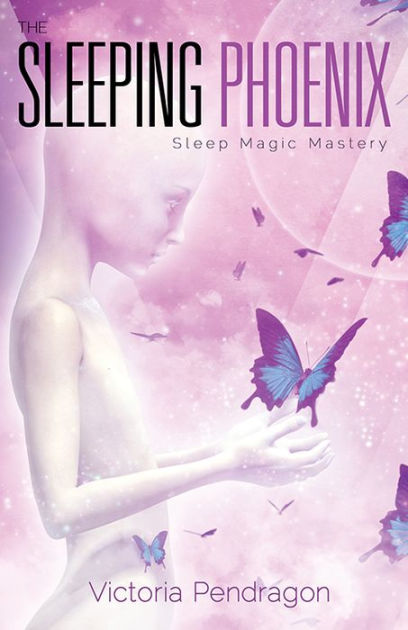 Sleeping Phoenix: Sleep Magic Mastery by Victoria Pendragon, Paperback ...