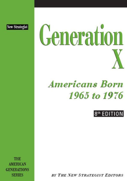 Generation X: Americans Born 1965 to 1976, 8th ed by The Editors of New ...