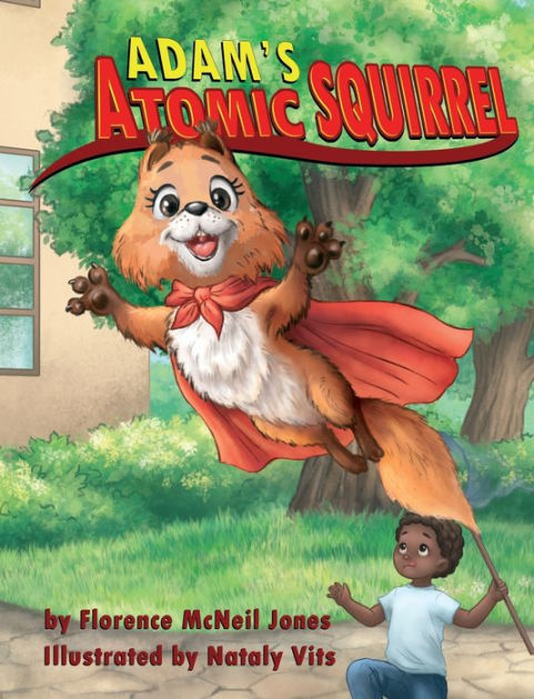 Adam's Atomic Squirrel by Florence McNeil Jones, Nataly Vits, Hardcover ...