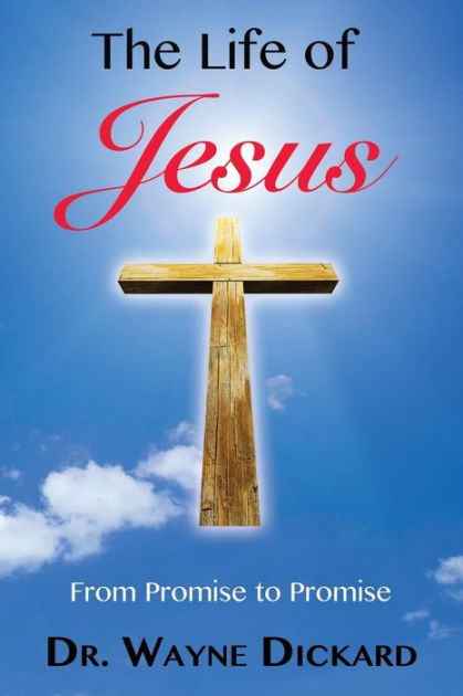 The Life of Jesus: From Promise to Promise by Wayne Dickard, Paperback ...