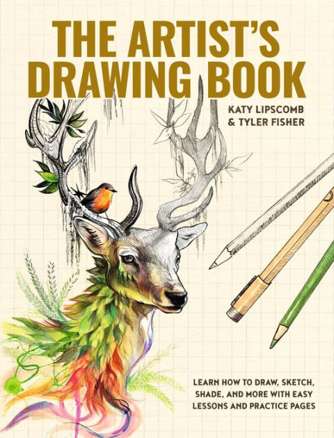 The Artist's Drawing Book: Learn How to Draw, Sketch, Shade, and More ...