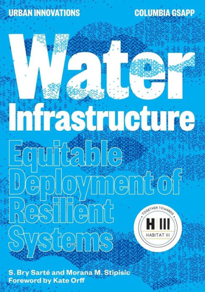 Water Infrastructure: Equitable Deployment of Resilient Systems by S ...