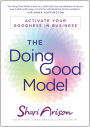 The Doing Good Model: Activate Your Goodness in Business by Shari ...