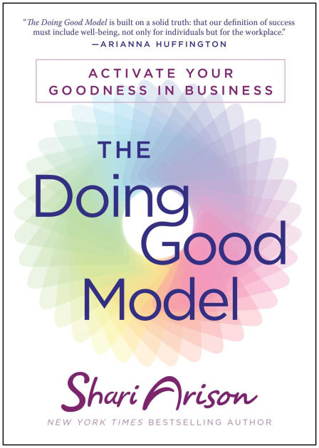 The Doing Good Model: Activate Your Goodness in Business by Shari ...