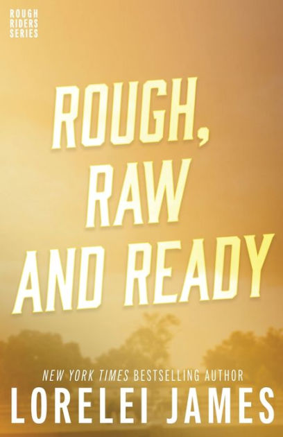 Rough, Raw and Ready (Rough Riders Series #5) by Lorelei James ...