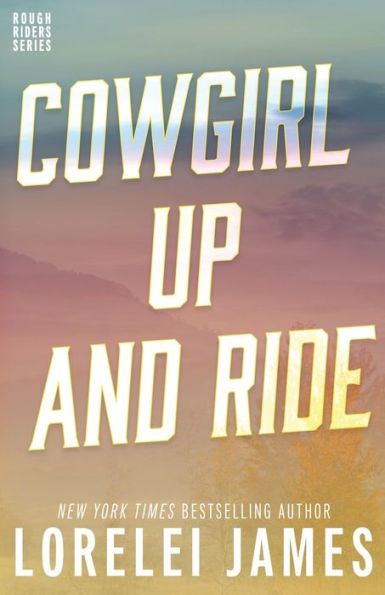 Cowgirl Up and Ride (Rough Riders Series #3) by Lorelei James ...