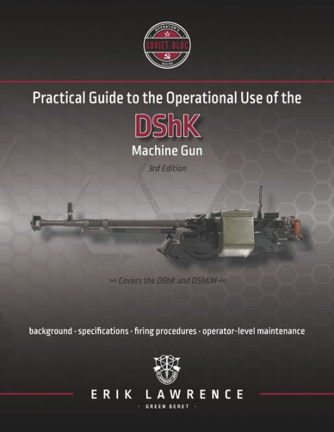Practical Guide to the Operational Use of the DShK Machine Gun by Erik ...
