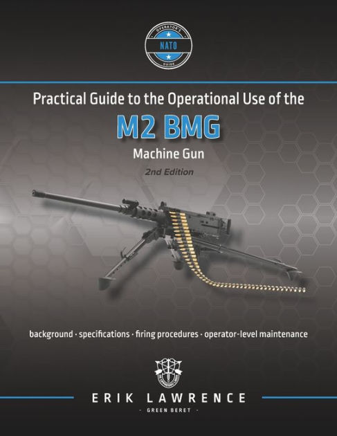 Practical Guide to the Operational Use of the M2 BMG Machine Gun by ...