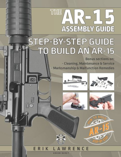 The AR-15 Assembly Guide: How to Build and Service the AR-15 Rifle by ...
