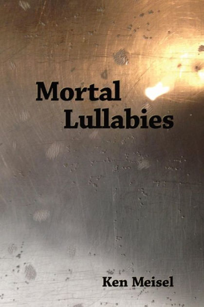 Mortal Lullabies by Ken Meisel, Paperback | Barnes & Noble®