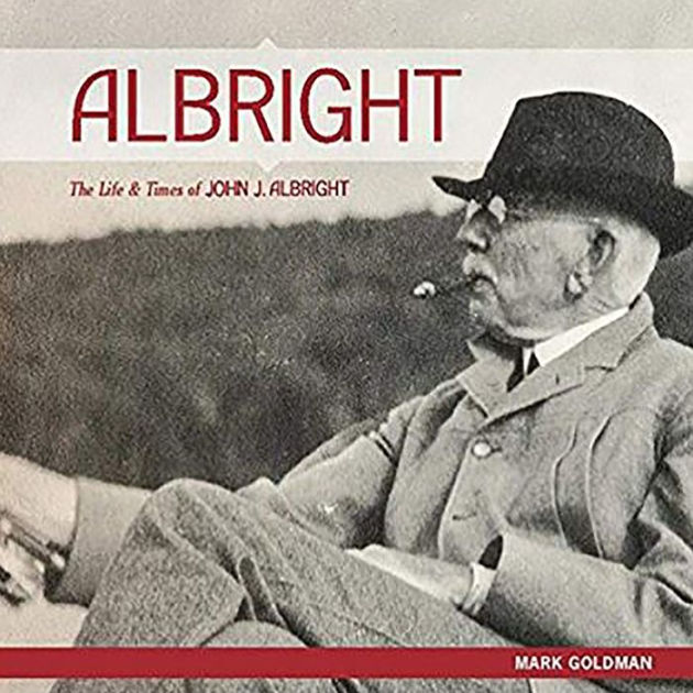 ALBRIGHT:: The Life and Times of John J. Albright by Mark Goldman ...