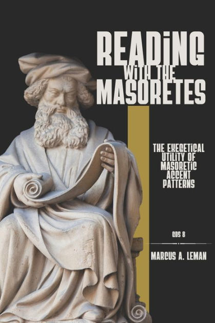 Reading with the Masoretes: The Exegetical Utility of Masoretic Accent ...