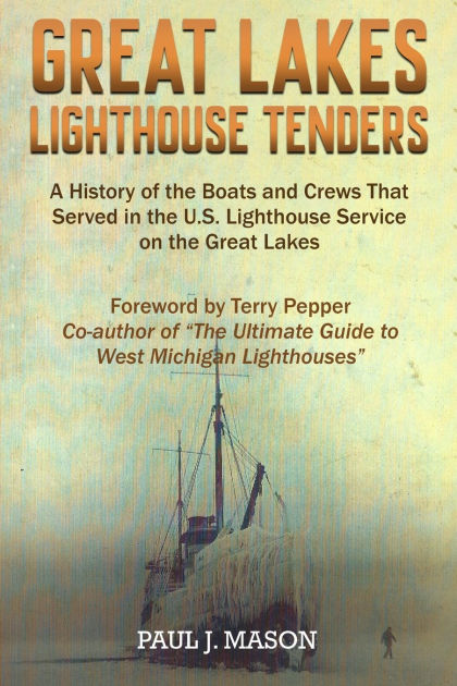 Great Lakes Lighthouse Tenders: A History of the Boats and Crews That ...