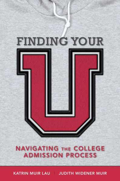 Finding Your U: Navigating the College Admission Process by Katrin Muir ...