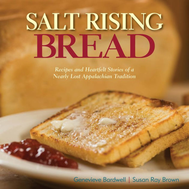 Salt Rising Bread: Recipes and Heartfelt Stories of a Nearly Lost ...