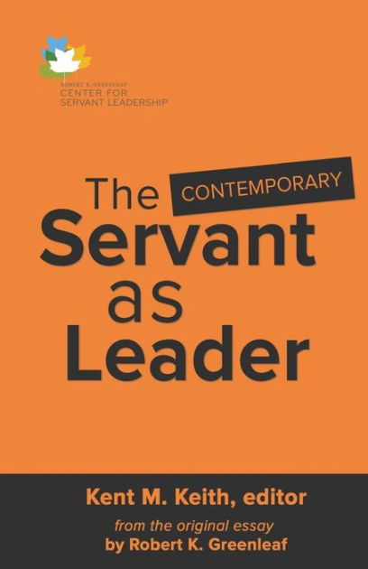 The Contemporary Servant as Leader by Kent M Keith, Paperback | Barnes ...