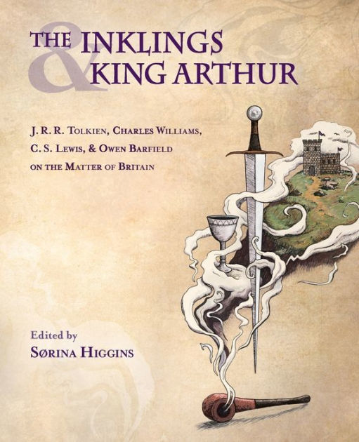 The Inklings and King Arthur: J.R.R. Tolkien, Charles Williams, C.S ...
