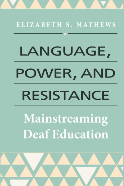 Language, Power, and Resistance: Mainstreaming Deaf Education by ...