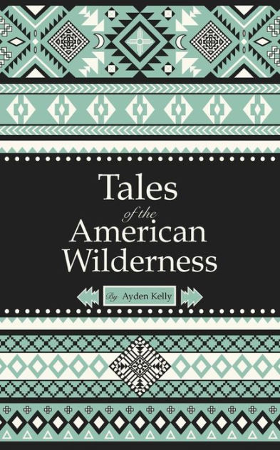 Tales of the American Wilderness by Ayden Kelly, Paperback | Barnes ...