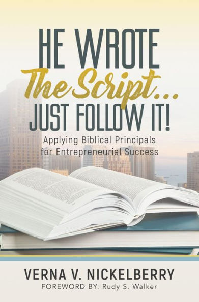 He Wrote The Script...Just Follow It!: Applying Biblical Principals for ...