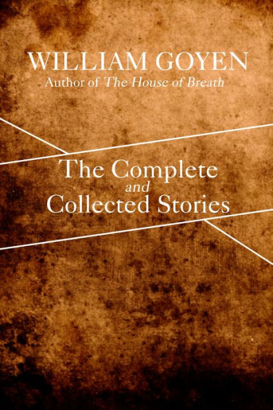 The Complete and Collected Stories of William Goyen by William Goyen ...