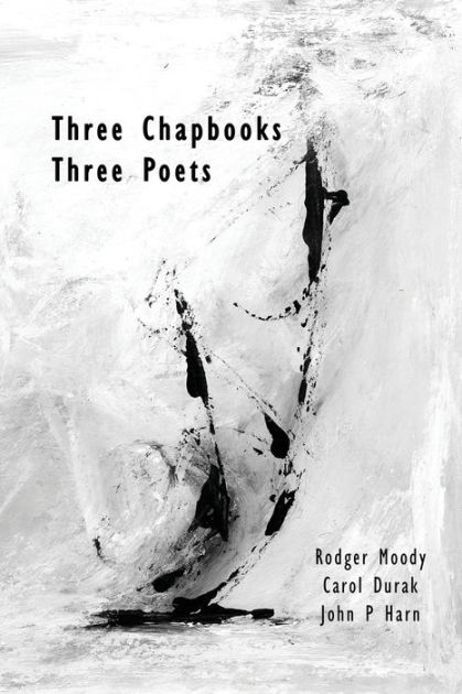 Three Chapbooks / Three Poets by Rodger Moody, Carol Durak, John Peter ...
