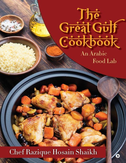 The Great Gulf Cookbook: An Arabic Food Lab by Chef Razique Hosain ...
