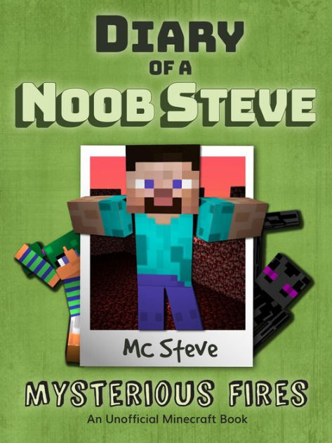 Diary of a Minecraft Noob Steve: Book 1 - Mysterious Fires by MC Steve ...