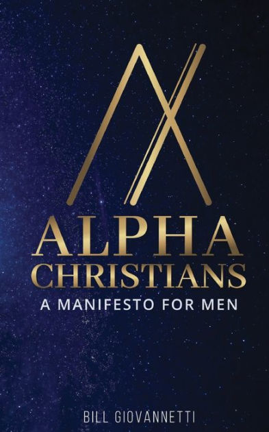 Alpha Christians: A Manifesto for Men by Bill Giovannetti, Paperback ...