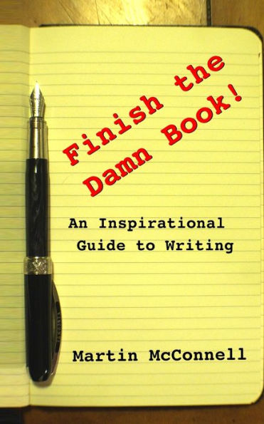 Finish the Damn Book!: An Inspirational Guide to Writing by Martin ...