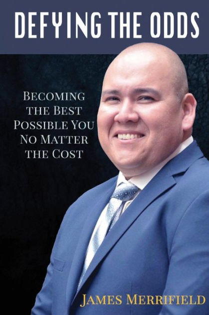 DEFYING THE ODDS: Becoming the Best Possible You... No Matter the Cost ...