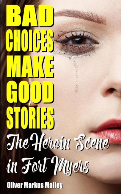Bad Choices Make Good Stories: The Heroin Scene in Fort Myers by Oliver ...