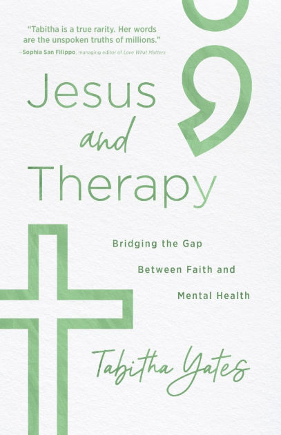Jesus and Therapy: Bridging the Gap Between Faith and Mental Health by ...