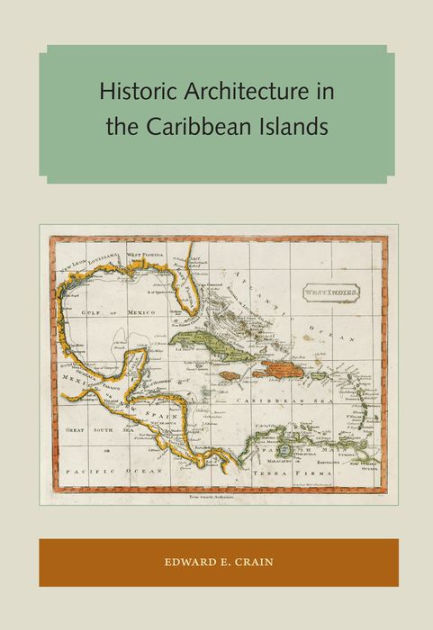Historic Architecture in the Caribbean Islands by Edward E. Crain ...
