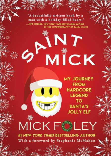 Saint Mick: My Journey From Hardcore Legend to Santa's Jolly Elf by ...