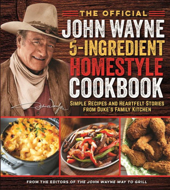 The Official John Wayne 5-Ingredient Homestyle Cookbook: Simple Recipes ...