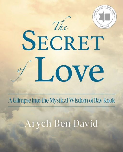 The Secret of Love: A Glimpse into the Mystical Wisdom of Rav Kook by ...